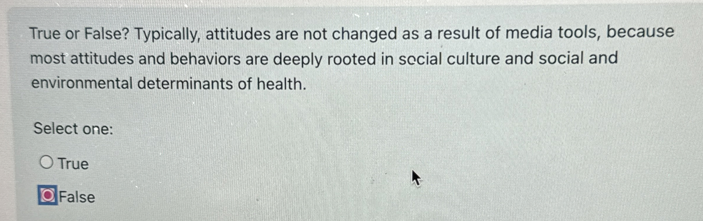 Solved True or False? Typically, attitudes are not changed | Chegg.com Solved True or False? Typically, attitudes are not changed | Chegg.com