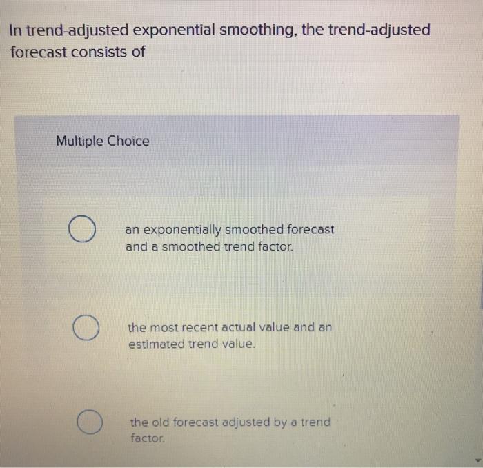 Solved In trend-adjusted exponential smoothing, the | Chegg.com