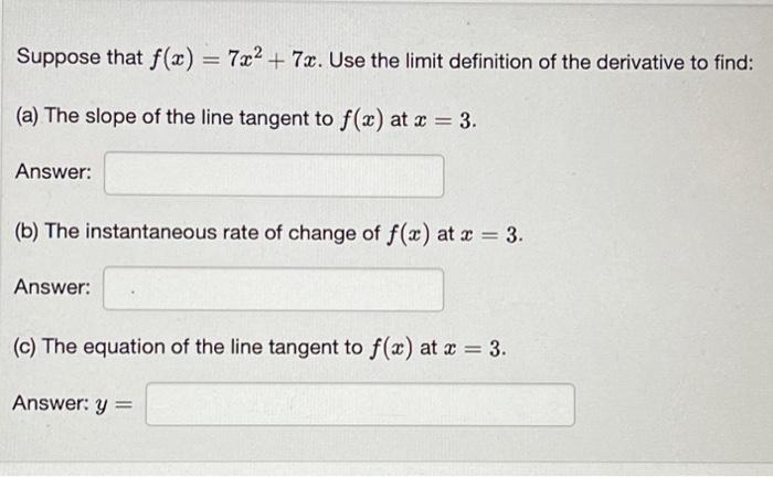 Solved Suppose that f(x)=7x2+7x. Use the limit definition of | Chegg.com