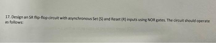 Solved 17. Design an SR flip-flop circuit with asynchronous | Chegg.com