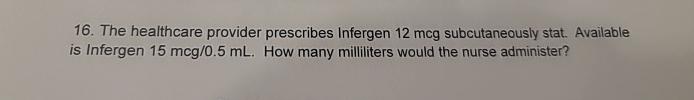 Solved The healthcare provider prescribes Infergen 12mcg | Chegg.com