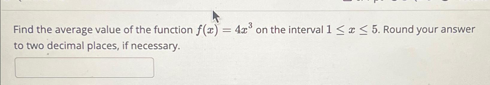 Solved Find the average value of the function f(x)=4x3 ﻿on | Chegg.com