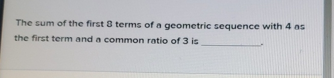 Solved The Sum Of The First 8 terms Of A Geometric Sequence