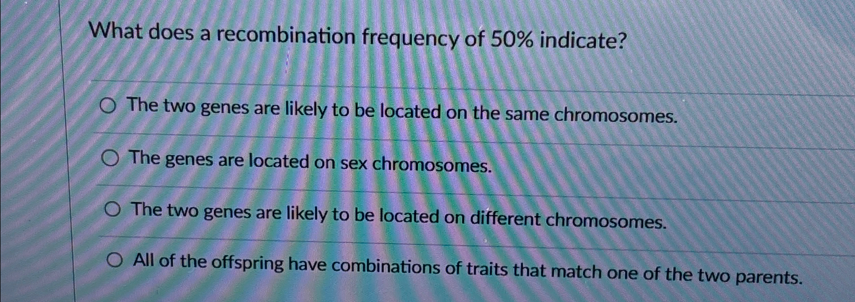 Solved What does a recombination frequency of 50% | Chegg.com