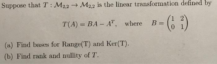 Solved Suppose that T:M2,2→M2,2 is the linear transformation | Chegg.com