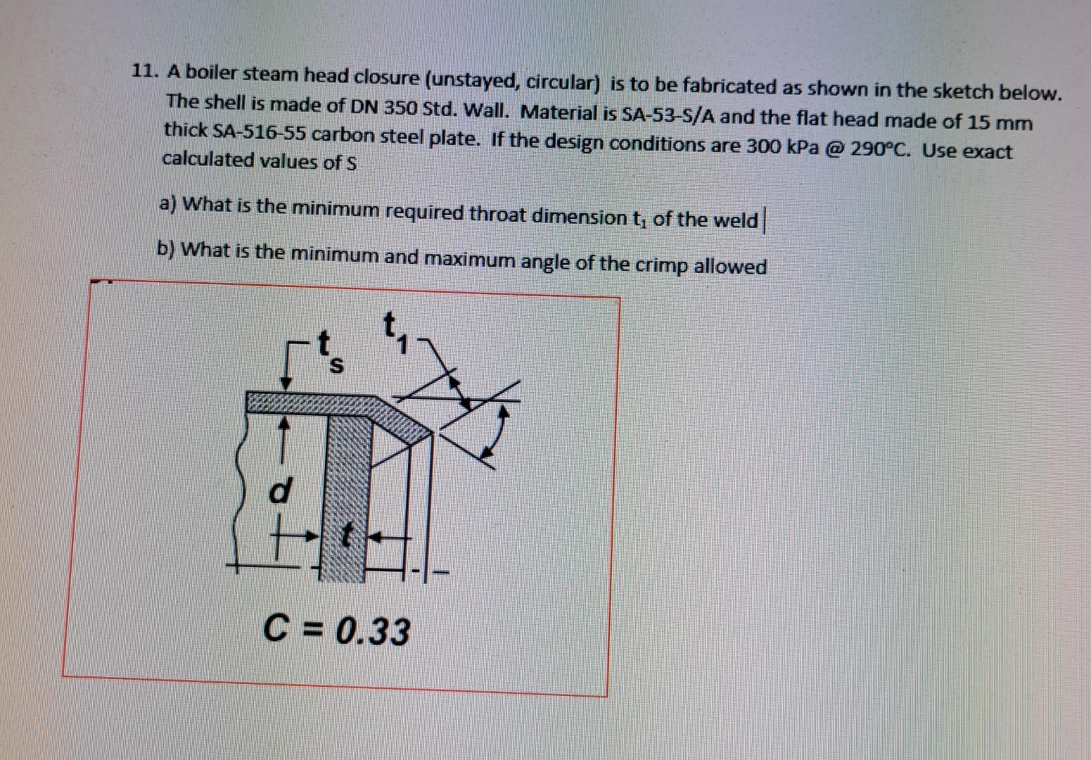 Solved 11. A boiler steam head closure (unstayed, circular) | Chegg.com