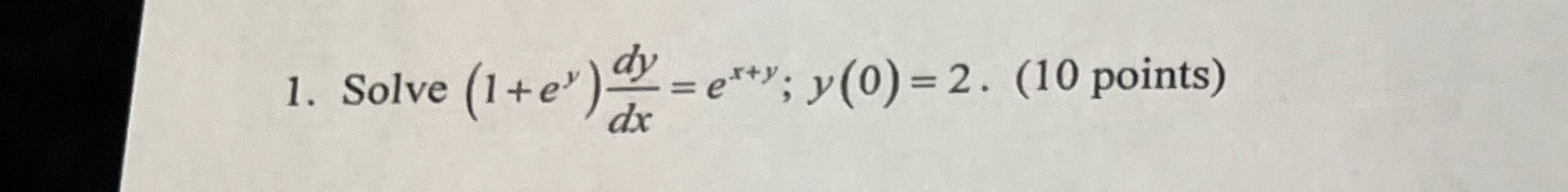 Solved Solve (1+ey)dydx=ex+y;y(0)=2. (10 ﻿points) | Chegg.com