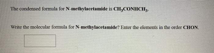 Solved The condensed formula for N-methylacetamide is | Chegg.com