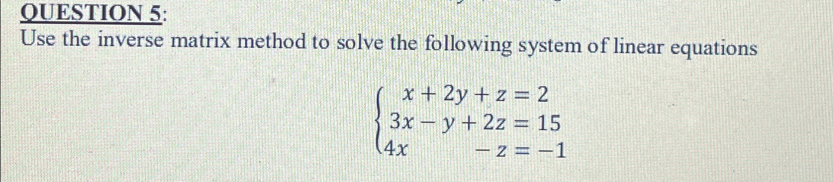Solved QUESTION 5:Use the inverse matrix method to solve the | Chegg.com