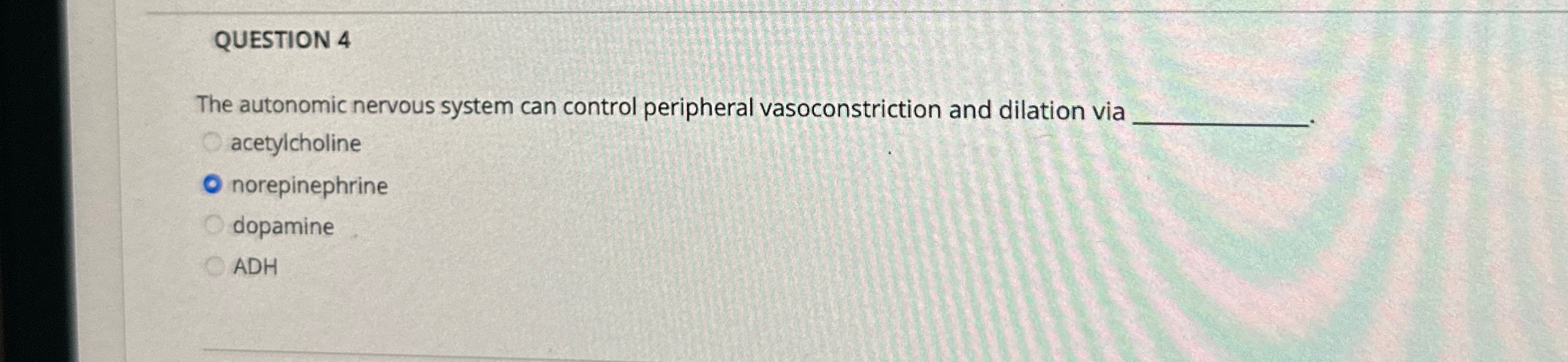 Solved QUESTION 4The autonomic nervous system can control | Chegg.com
