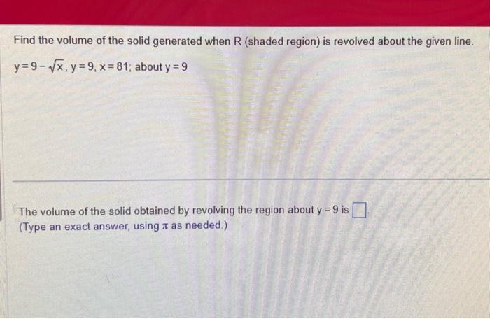 Solved Find the volume of the solid generated when R (shaded | Chegg.com