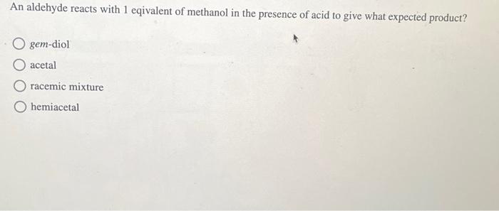 Solved An aldehyde reacts with 1 eqivalent of methanol in | Chegg.com