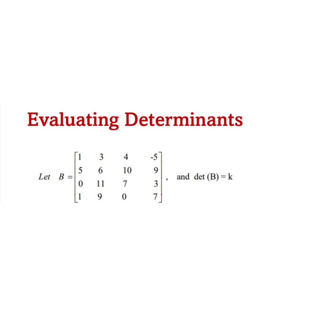 Solved Evaluating DeterminantsLet B=[134-556109011731907], | Chegg.com