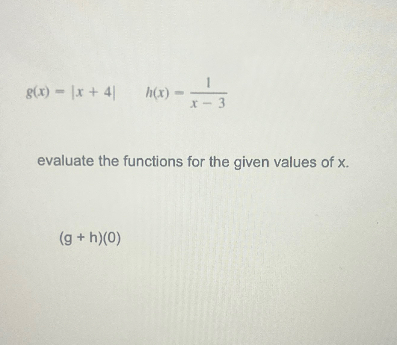 Solved g(x)=|x+4|,h(x)=1x-3evaluate the functions for the | Chegg.com