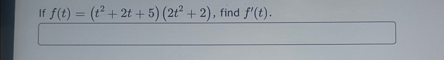 Solved If f(t)=(t2+2t+5)(2t2+2), ﻿find f'(t) | Chegg.com