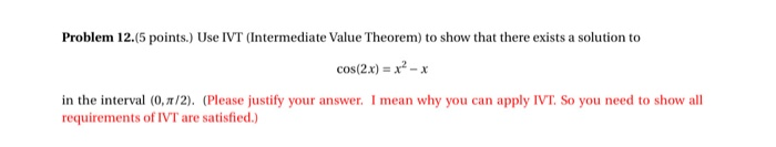 Solved Problem 12.(5 points.) Use IVT (Intermediate Value | Chegg.com