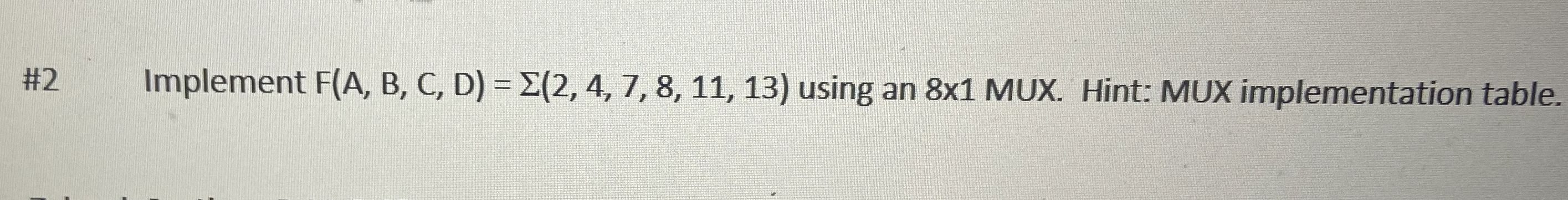 #2 ﻿Implement F(A,B,C,D)=Σ(2,4,7,8,11,13) ﻿using an | Chegg.com