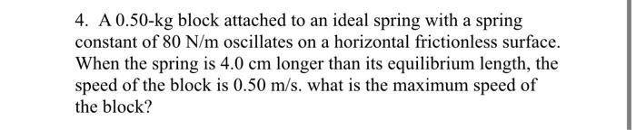 Solved 4. A 0.50−kg block attached to an ideal spring with a | Chegg.com