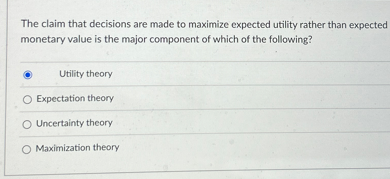 Solved The claim that decisions are made to maximize | Chegg.com
