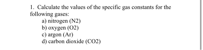 Solved 1. Calculate the values of the specific gas constants | Chegg.com