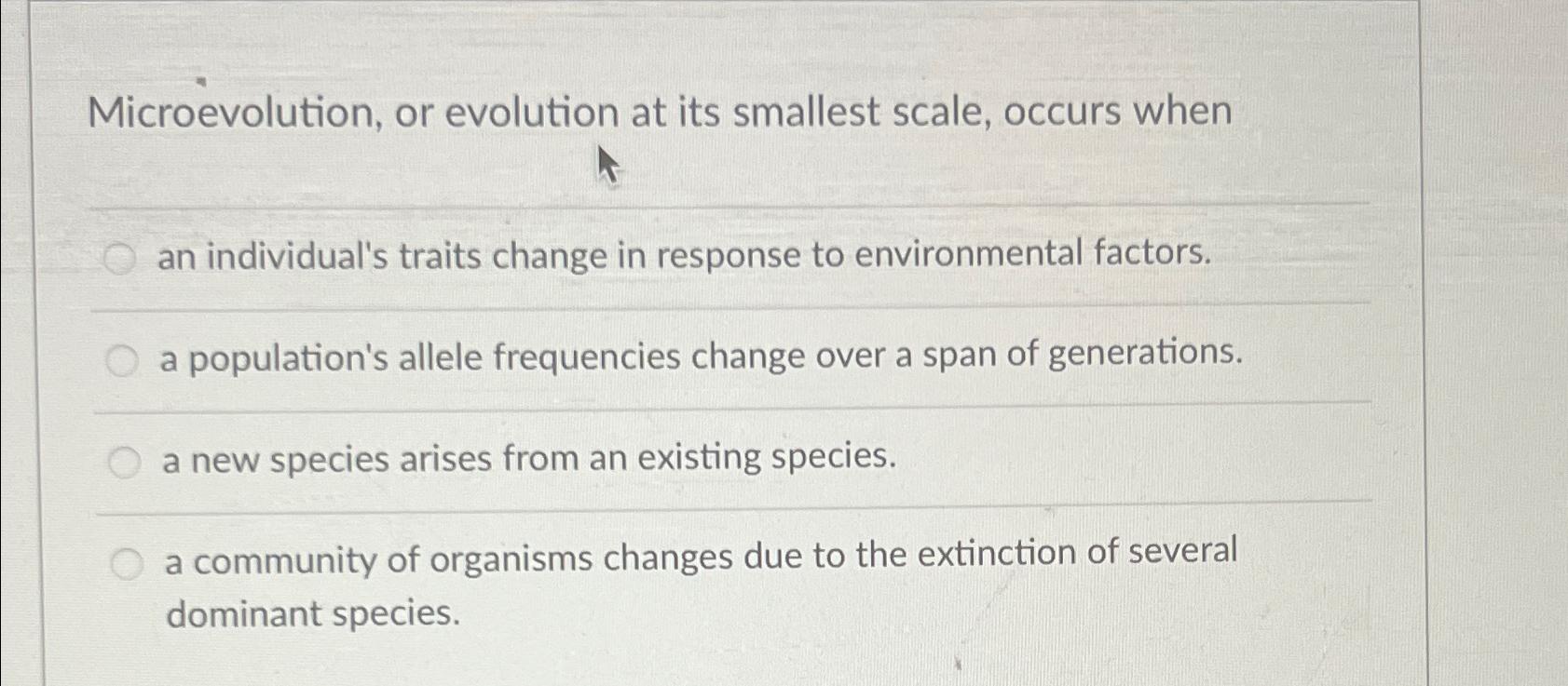 Solved Microevolution, or evolution at its smallest scale, | Chegg.com