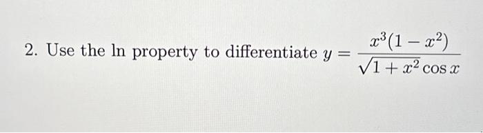 Solved 2. Use the ln property to differentiate | Chegg.com