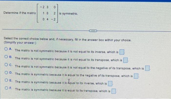 Solved Determine if the matrix ⎣⎡−21038402−2⎦⎤ is symmetric. | Chegg.com