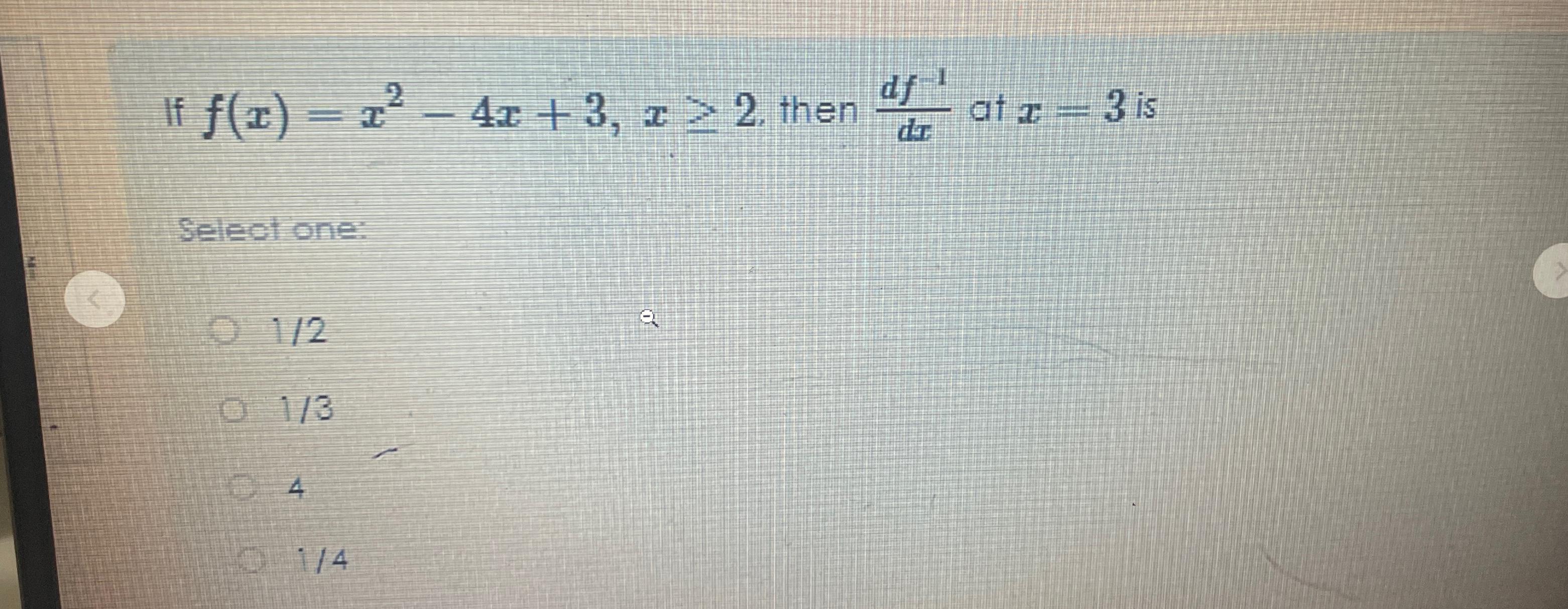 Solved If f(x)=x2-4x+3,x≥2, ﻿then df-1dx ﻿at x=3 ﻿isSelect | Chegg.com