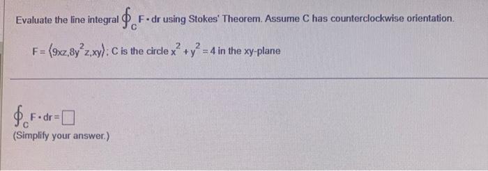 Solved Evaluate the line integral ∮CF⋅dr using Stokes' | Chegg.com