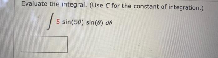 Solved Evaluate the integral. (Use C for the constant of | Chegg.com