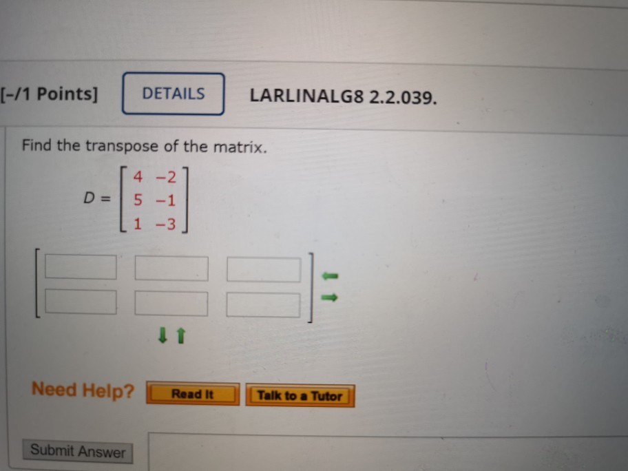 Solved Find the transpose of the matrix.D = 4 −2 5 −1 | Chegg.com