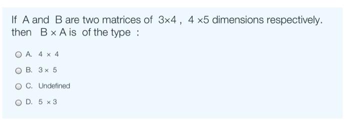 Solved If A and B are two matrices of 3x4, 4 x5 dimensions | Chegg.com