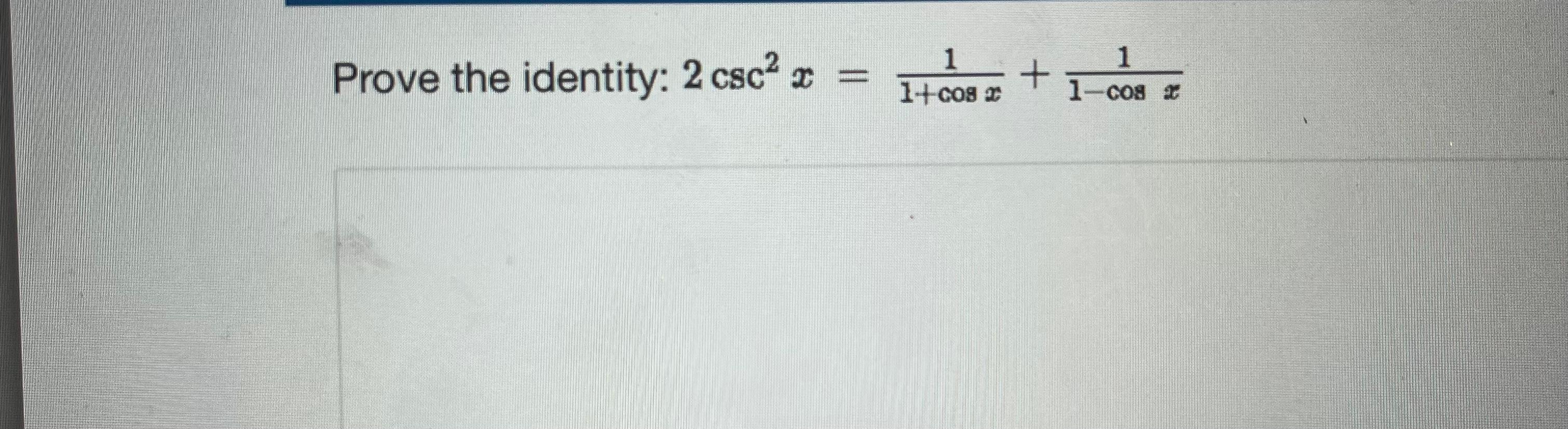 Solved Prove the identity: 2csc2x=11+cosx+11-cosx | Chegg.com