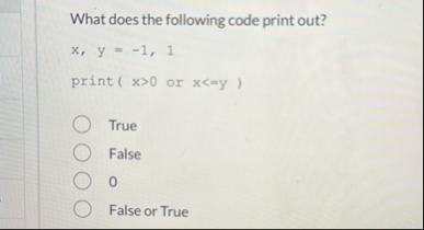 Solved What does the following code print out?)>0 or x≤(y | Chegg.com