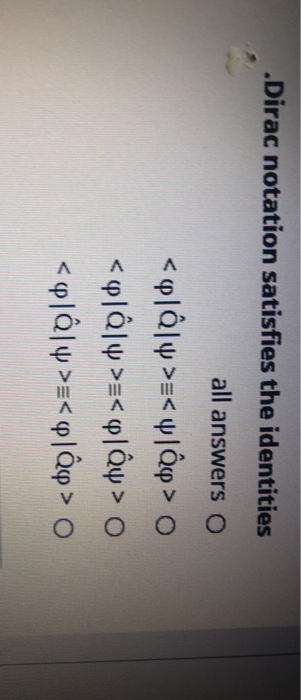 Solved .Dirac notation satisfies the identities all answers | Chegg.com