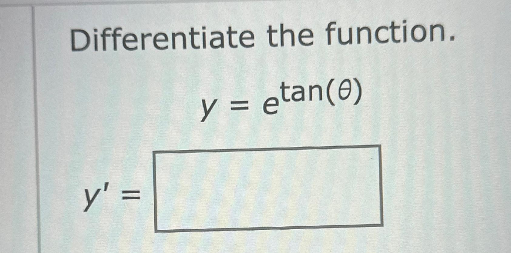 Solved Differentiate the function.y=etan(θ) | Chegg.com