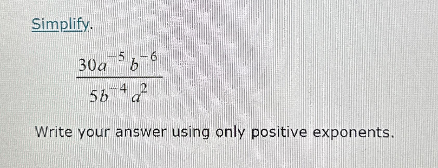 Solved Simplify.30a-5b-65b-4a2Write your answer using only | Chegg.com