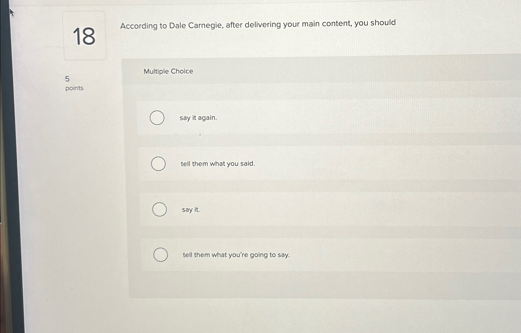 Solved 18According to Dale Carnegie, after delivering your | Chegg.com