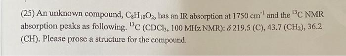 Solved (25) An unknown compound, C8H10O2, has an IR | Chegg.com
