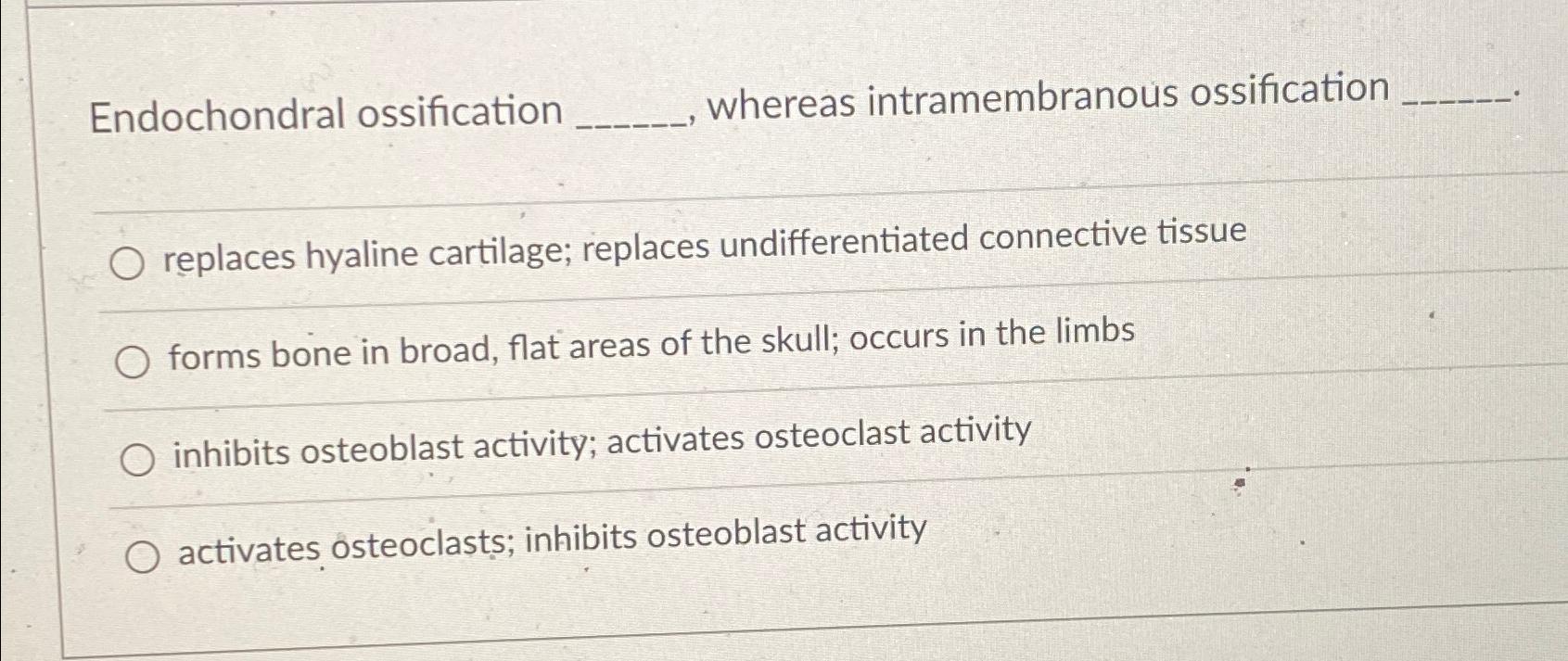 Solved Endochondral ossification whereas intramembranous | Chegg.com