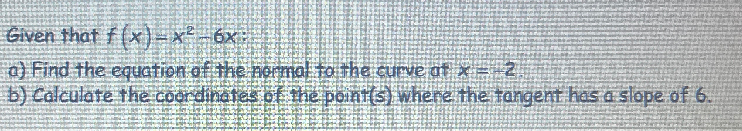 Solved Given that f(x)=x2-6x ﻿:a) ﻿Find the equation of the | Chegg.com