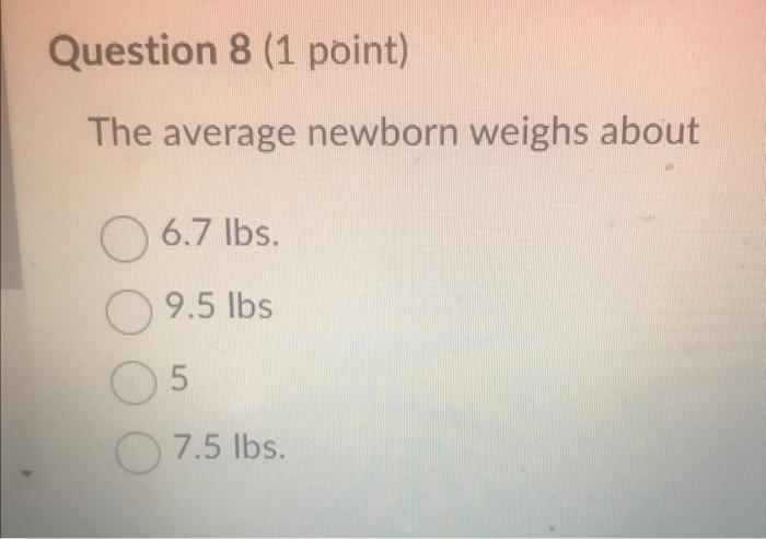 Solved The average newborn weighs about 6.7lbs. 9.5lbs 5 | Chegg.com