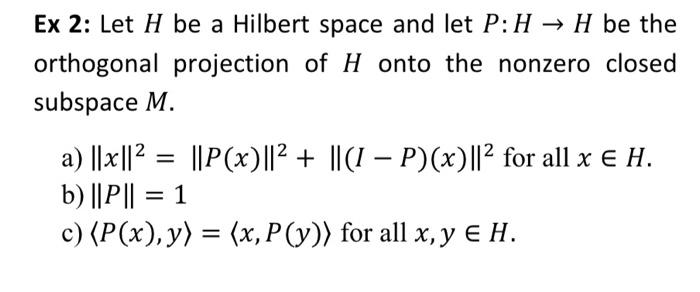 Solved Ex 2: Let H be a Hilbert space and let P:H→H be the | Chegg.com