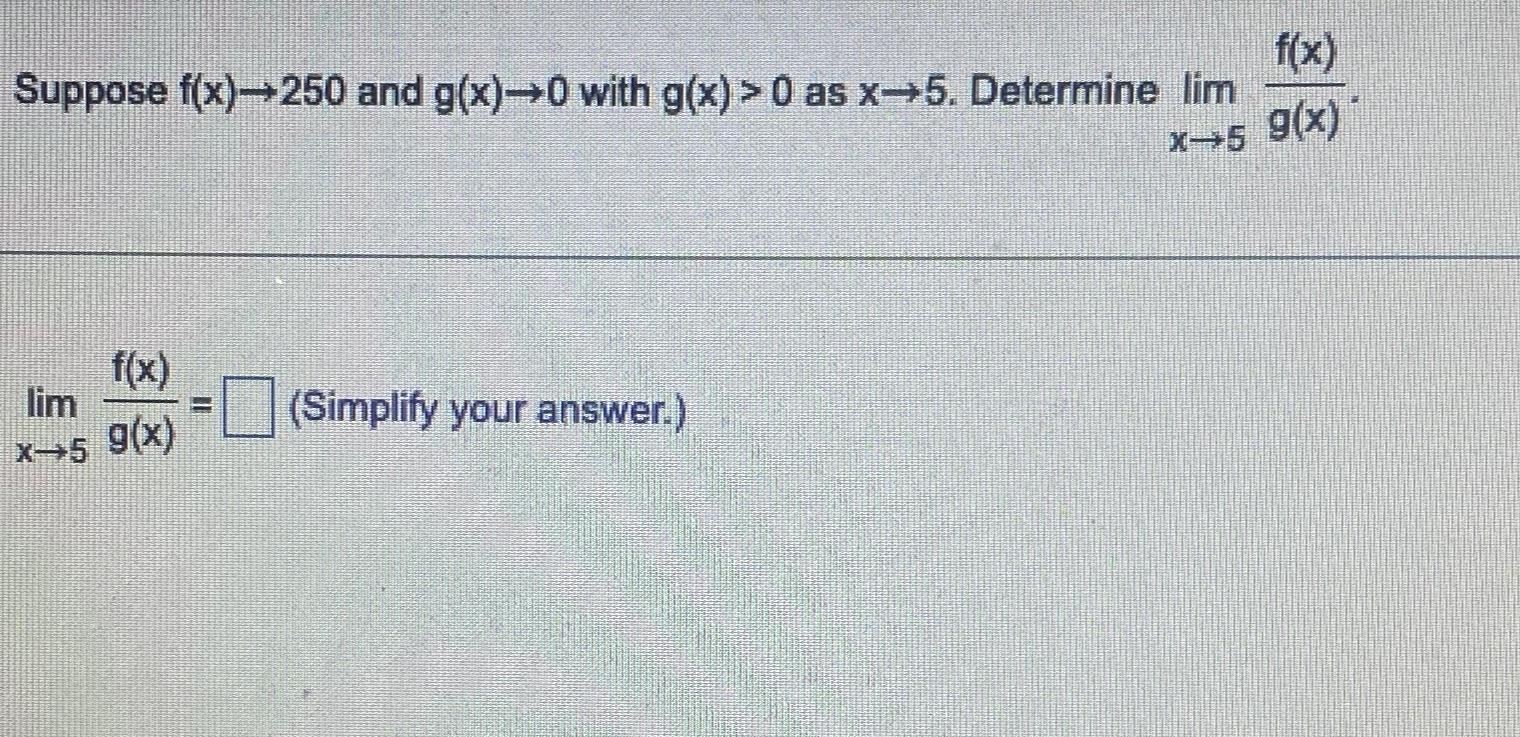 Solved Suppose F X →250 ﻿and G X →0 ﻿with G X 0 ﻿as X→5