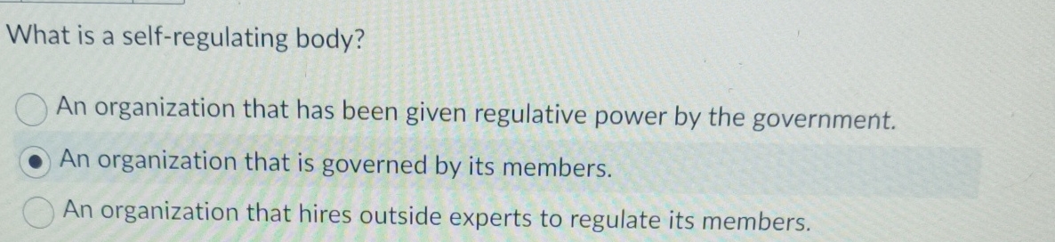 Solved What is a self-regulating body?An organization that | Chegg.com