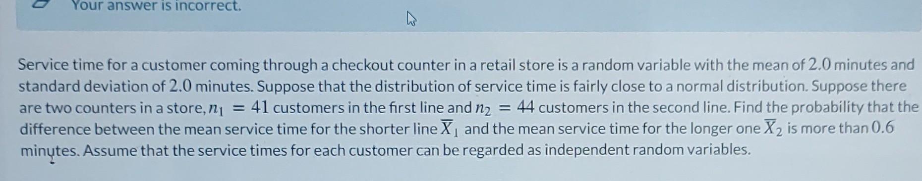 Solved Your answer is incorrect. Service time for a customer | Chegg.com