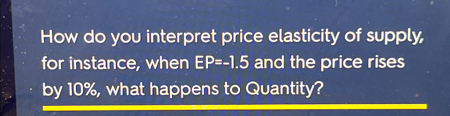 Solved How do you interpret price elasticity of supply, for | Chegg.com