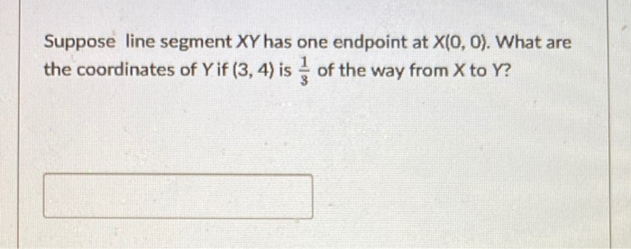 Solved Suppose line segment XY has one endpoint at X(0,0). | Chegg.com