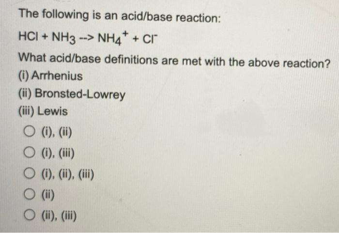 Solved The following is an acid/base reaction: HCI + NH3 --> | Chegg.com