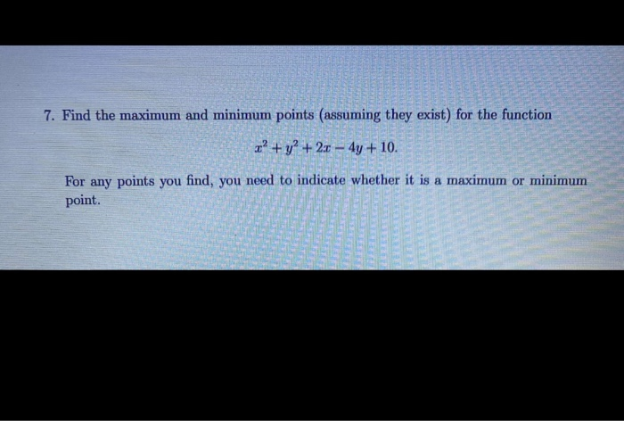 Solved 7. Find the maximum and minimum points (assuming they | Chegg.com